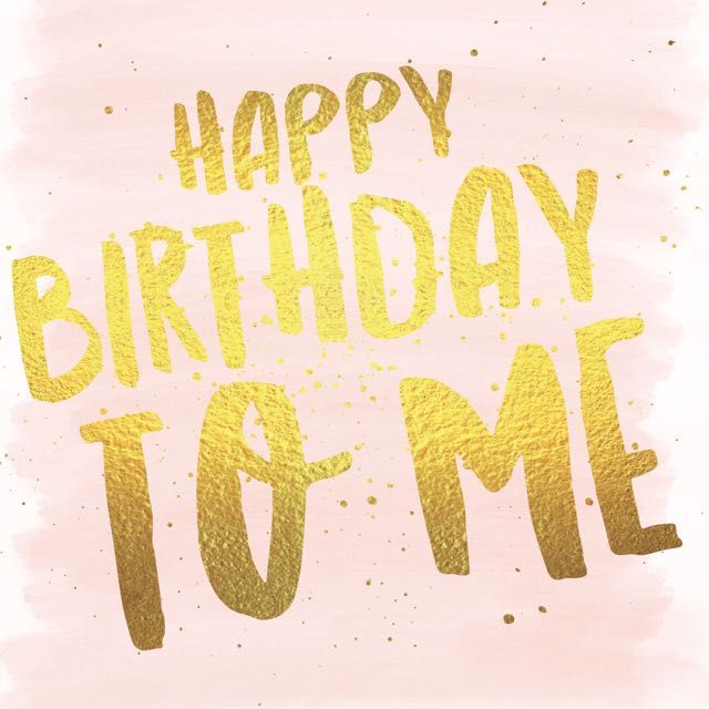 Happy Birthday To Me!
